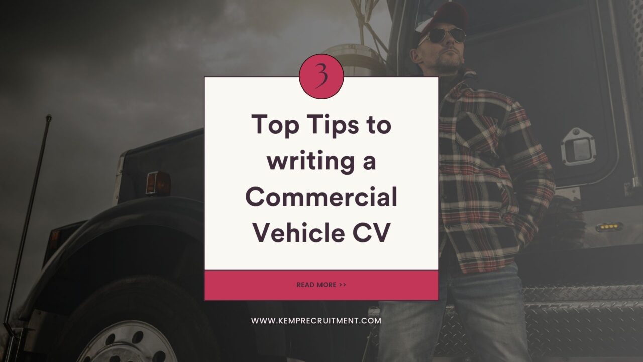 Commercial Vehicle CV Writing - Top 3 Tips - Kemp Recruitment